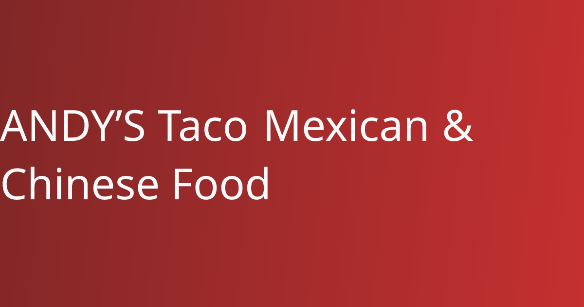 Best Mexican in Bronx, NY | ANDY’S Taco Mexican & Chinese Food | Order ...